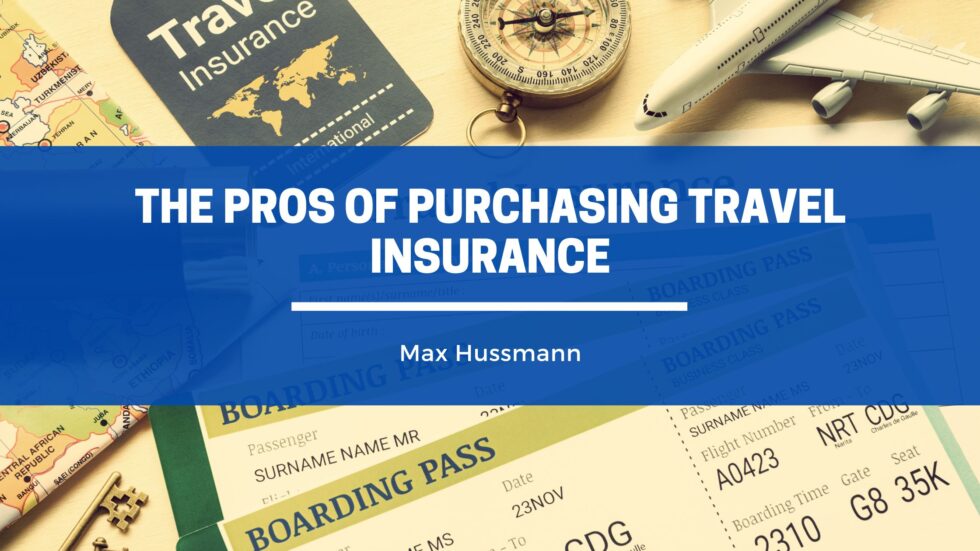 The Pros Of Purchasing Travel Insurance - Max Hussmann | Travel